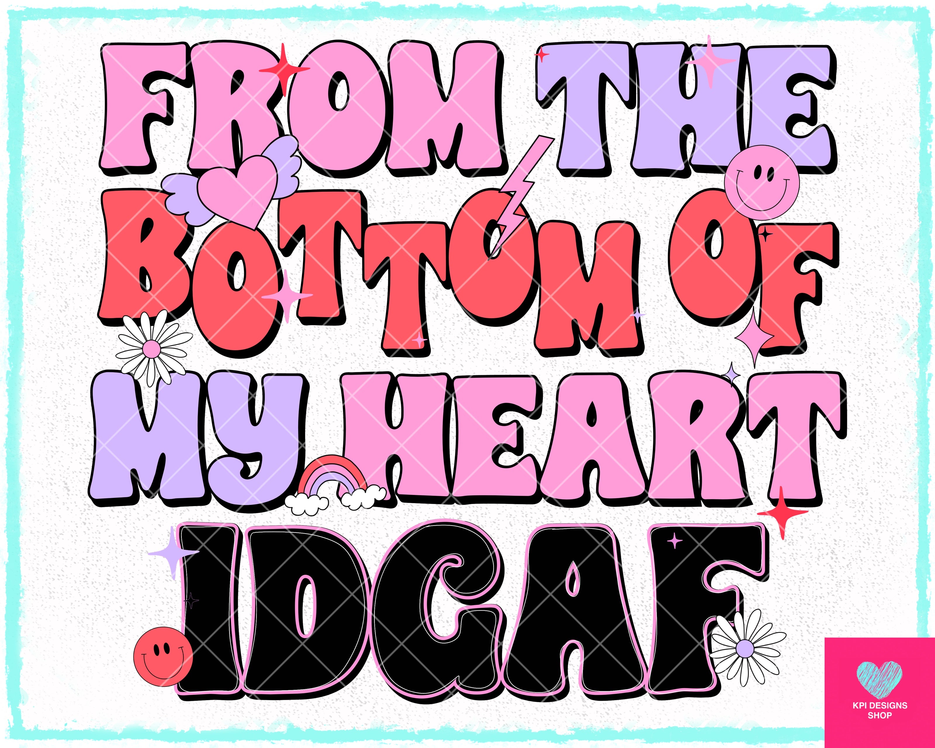 From the Bottom of my Heart IDGAF - Jan2024 - PNG - Digital Design ...