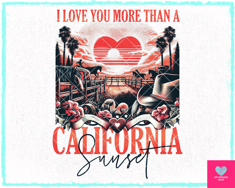 I Love You More than a California Sunset - Dec2023 - PNG - Digital Des ...