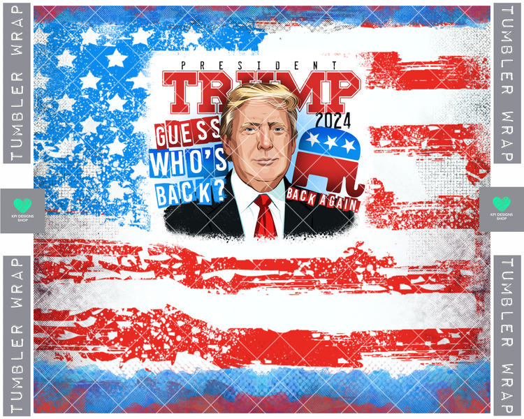 Tumbler Wrap: Trump - Guess Who's Back - Nov2022 - PNG - Digital Desig ...